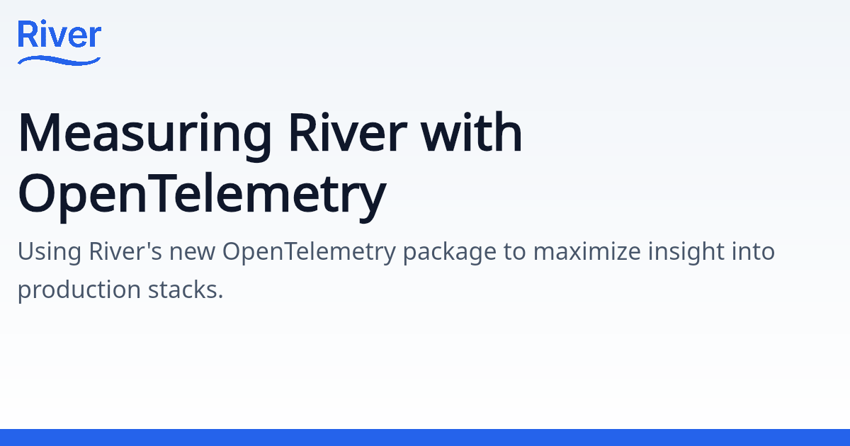 Measuring River with OpenTelemetry - River blog