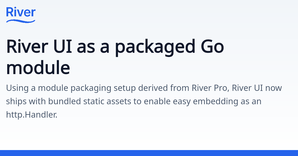 River UI as a packaged Go module - River blog